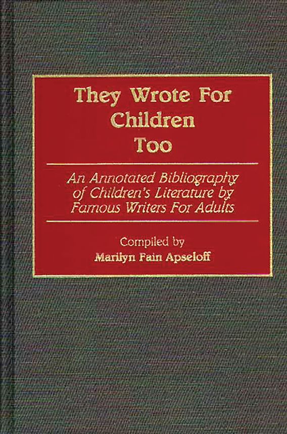 They Wrote for Children Too: An Annotated Bibliography of Children's ...