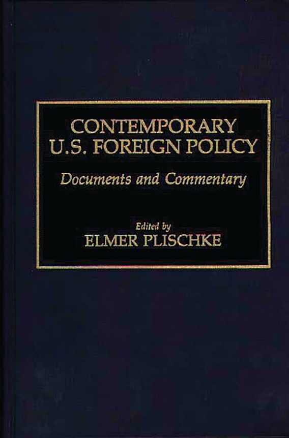 Contemporary U.S. Foreign Policy: Documents and Commentary: Elmer ...