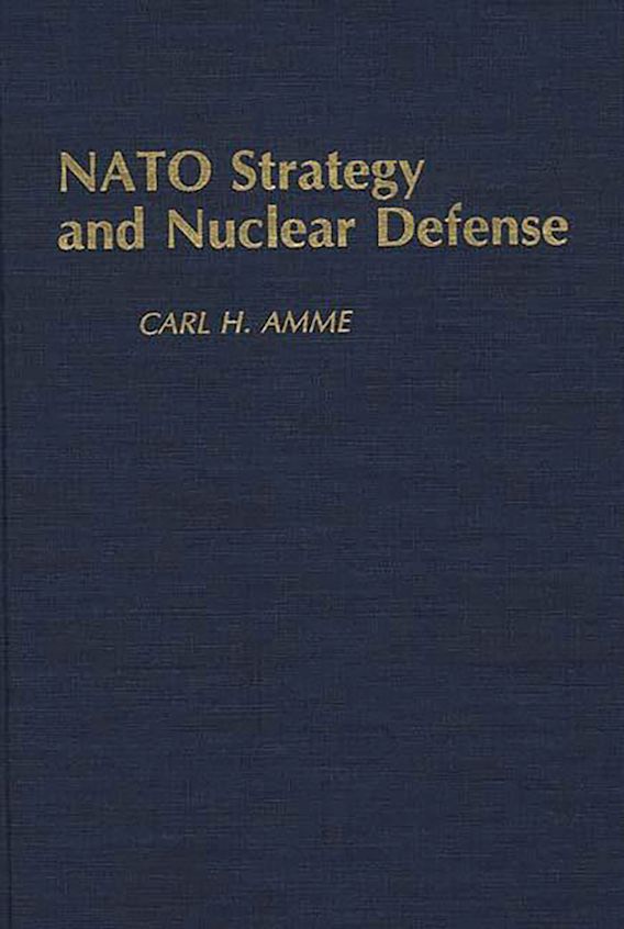 NATO Strategy and Nuclear Defense: : Contributions in Military Studies ...