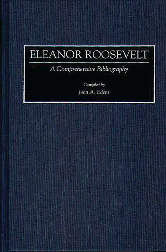 Eleanor Roosevelt: A Comprehensive Bibliography: Bibliographies and ...