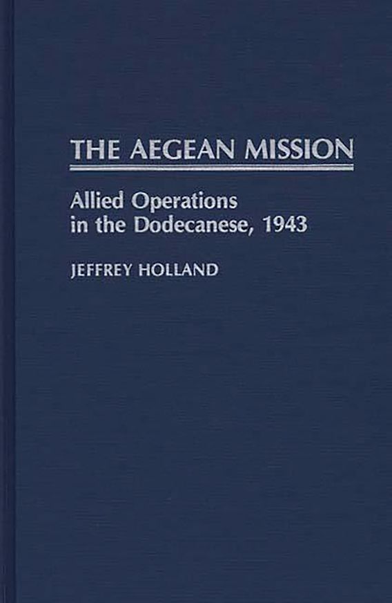 The Aegean Mission: Allied Operations in the Dodecanese, 1943 ...