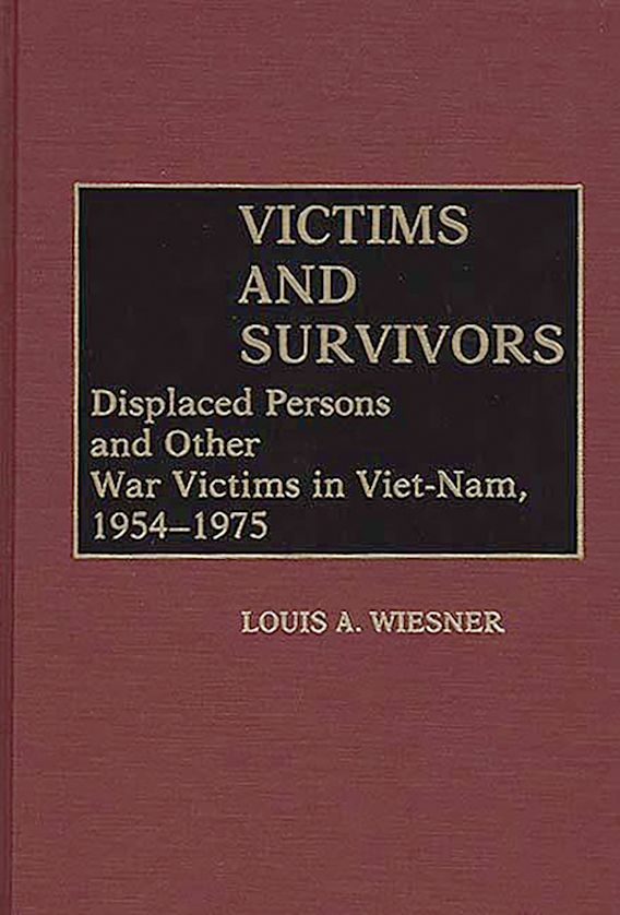 Victims and Survivors: Displaced Persons and Other War Victims in Viet ...