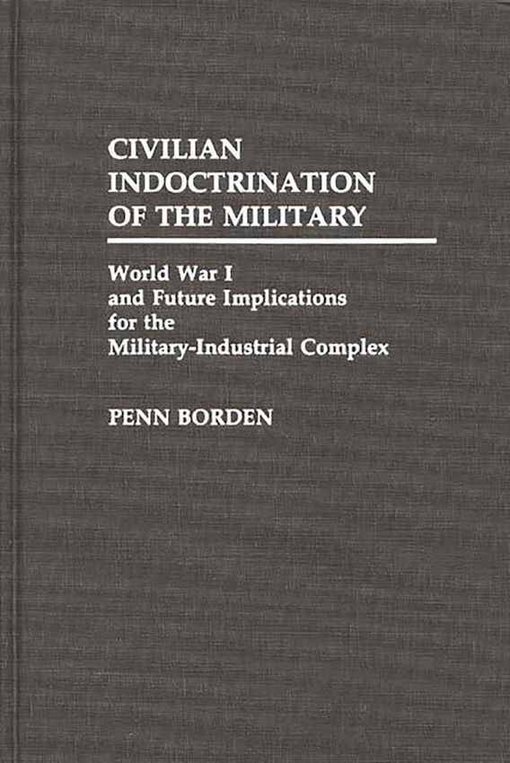 Civilian Indoctrination of the Military: World War I and Future ...