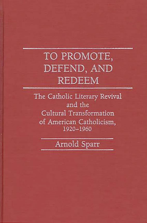 To Promote, Defend, and Redeem: The Catholic Literary Revival and the ...