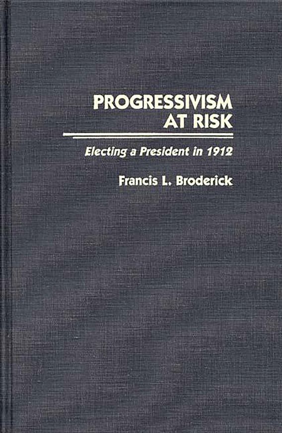 Progressivism at Risk: Electing a President in 1912: Contributions in ...