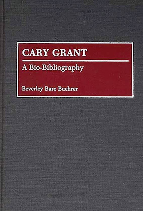 Cary Grant: A Bio-Bibliography: Bio-Bibliographies in the Performing ...