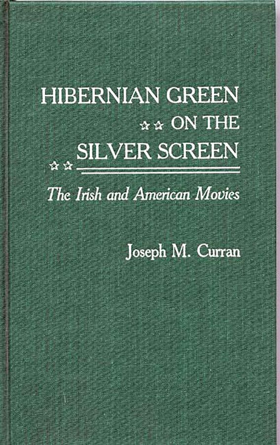 Hibernian Green on the Silver Screen: The Irish and American Movies ...