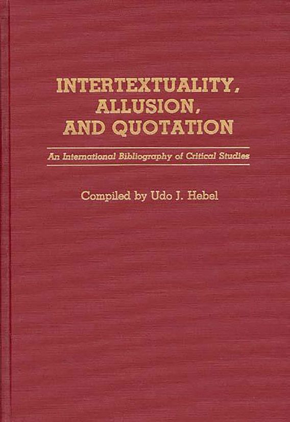 Intertextuality, Allusion, and Quotation: An International Bibliography ...
