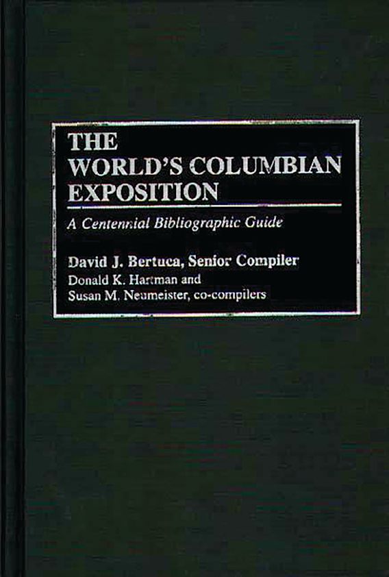 The World's Columbian Exposition: A Centennial Bibliographic Guide ...