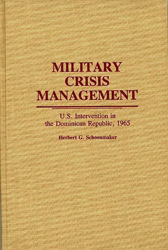 Military Crisis Management: U.S. Intervention in the Dominican Republic ...