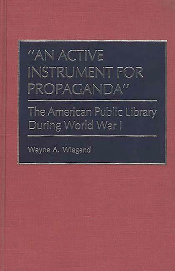 An Active Instrument for Propaganda: The American Public Library During ...