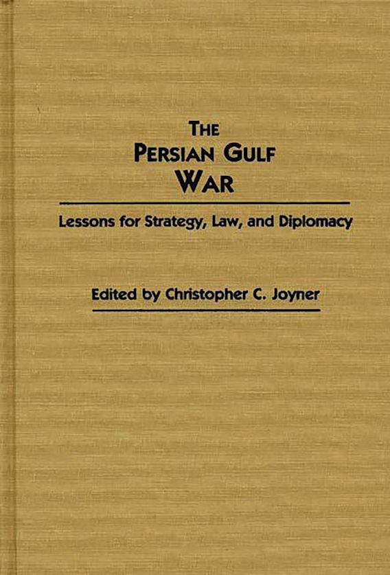 The Persian Gulf War: Lessons for Strategy, Law, and Diplomacy ...