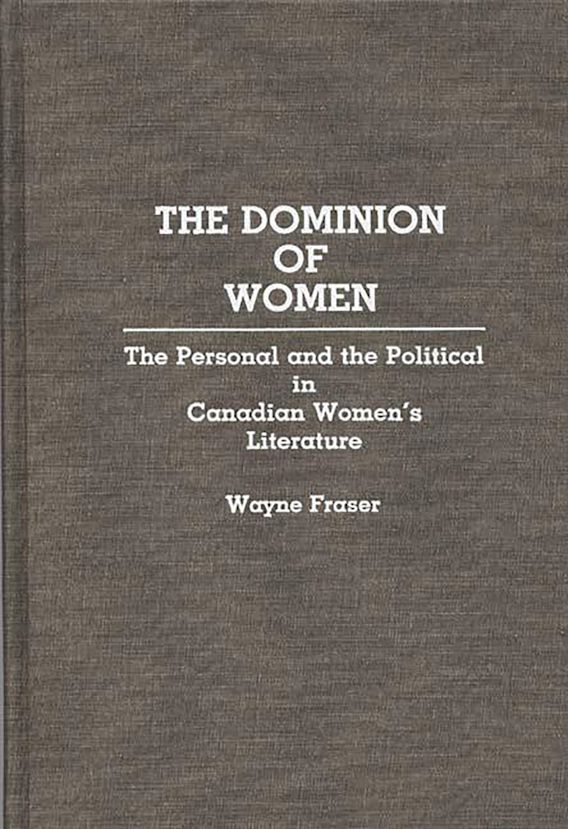 The Dominion of Women: The Personal and the Political in Canadian Women ...