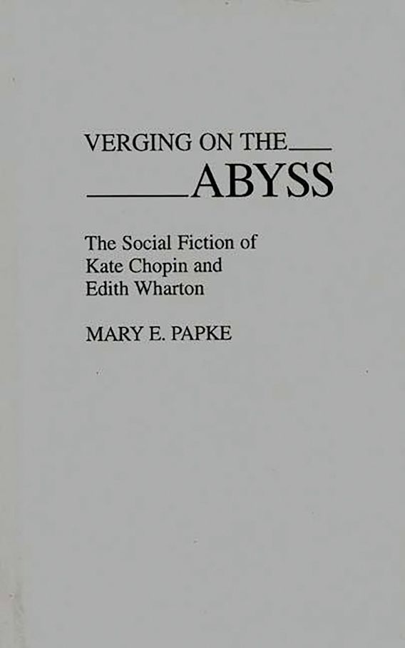 Verging on the Abyss: The Social Fiction of Kate Chopin and Edith ...