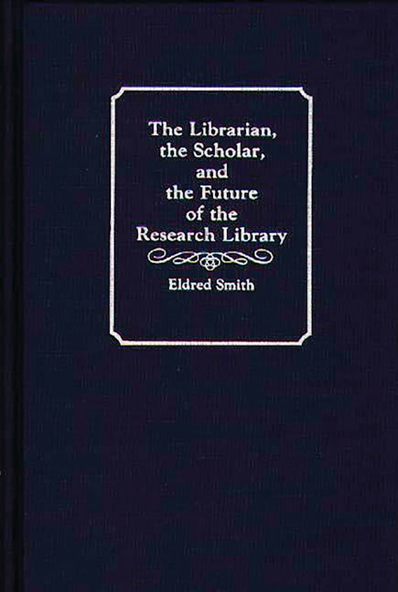 The Librarian, the Scholar, and the Future of the Research Library ...