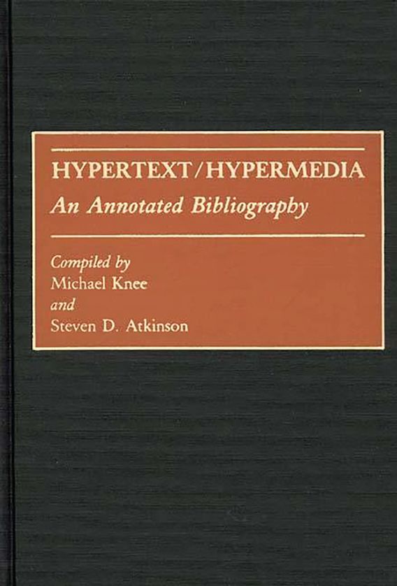 Hypertext/Hypermedia: An Annotated Bibliography: Steven Atkinson: Greenwood