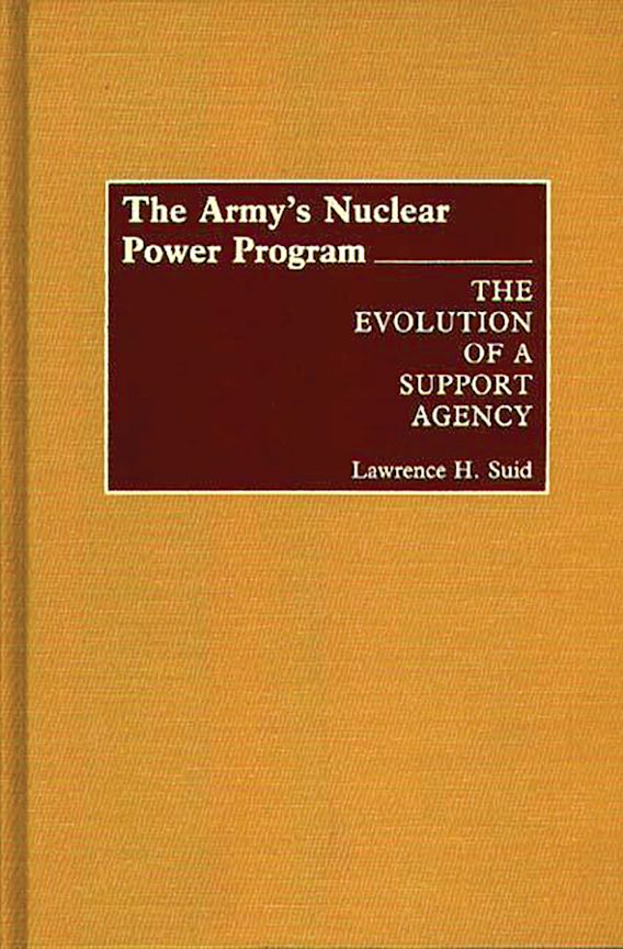 The Army's Nuclear Power Program: The Evolution of a Support Agency ...