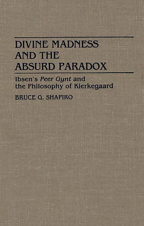 Divine Madness and the Absurd Paradox: Ibsen's Peer Gynt and the ...
