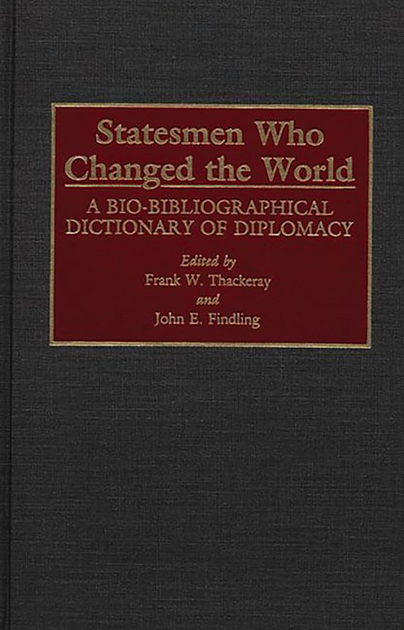 Statesmen Who Changed the World: A Bio-Bibliographical Dictionary of ...