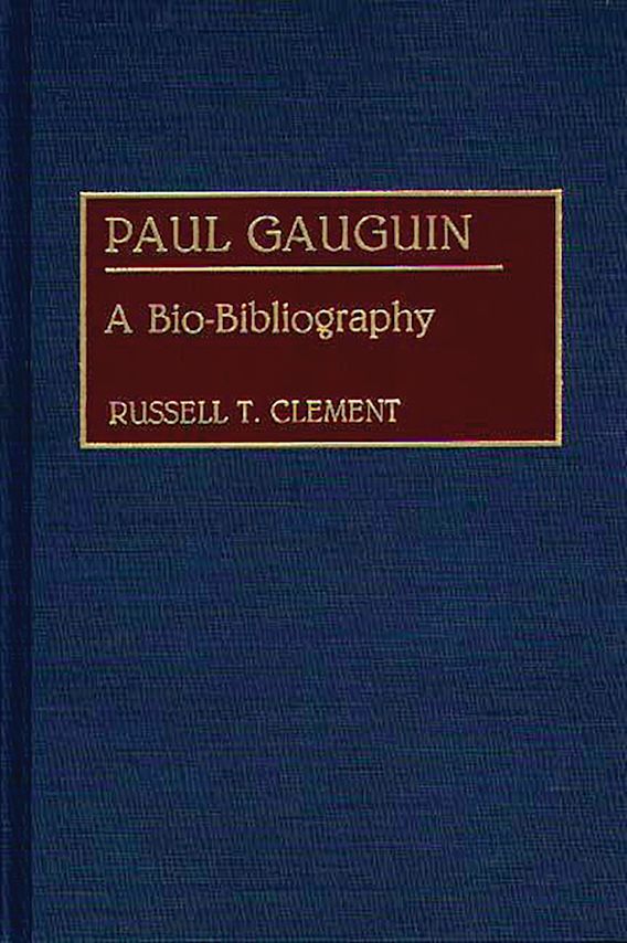 Paul Gauguin: A Bio-Bibliography: Russell T. Clement: Greenwood