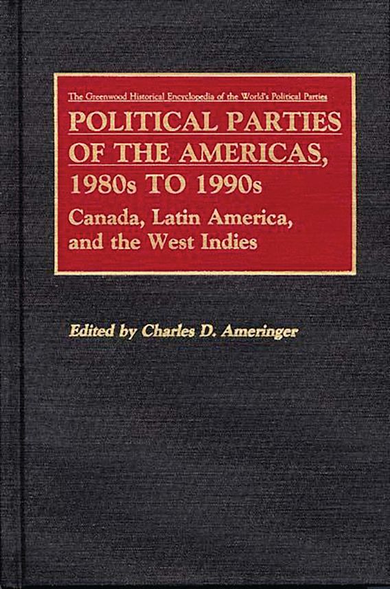 Political Parties of the Americas, 1980s to 1990s: Canada, Latin ...