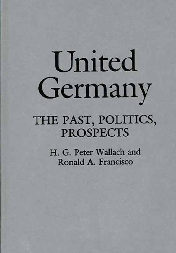 United Germany: The Past, Politics, Prospects: Contributions in ...