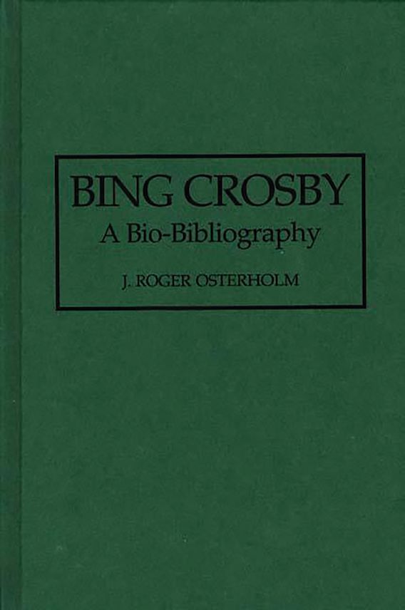 Bing Crosby: A Bio-Bibliography: Bio-Bibliographies in the Performing ...
