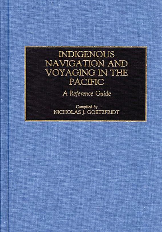 Indigenous Navigation and Voyaging in the Pacific: A Reference Guide ...
