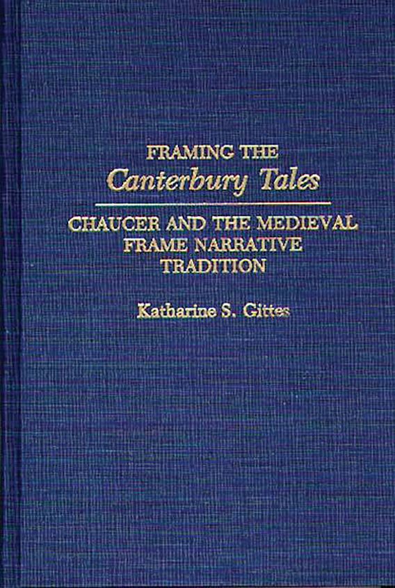 Framing the Canterbury Tales: Chaucer and the Medieval Frame Narrative ...