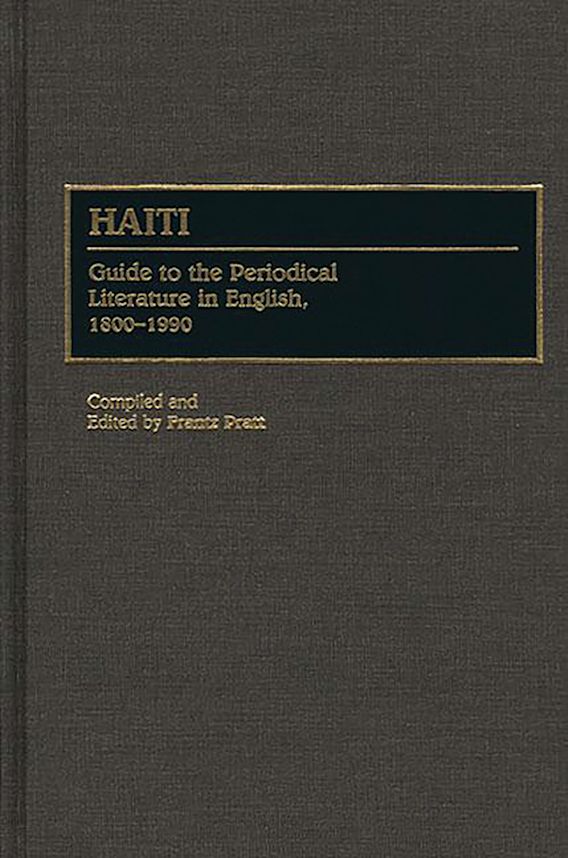 Haiti: Guide to the Periodical Literature in English, 1800-1990 ...