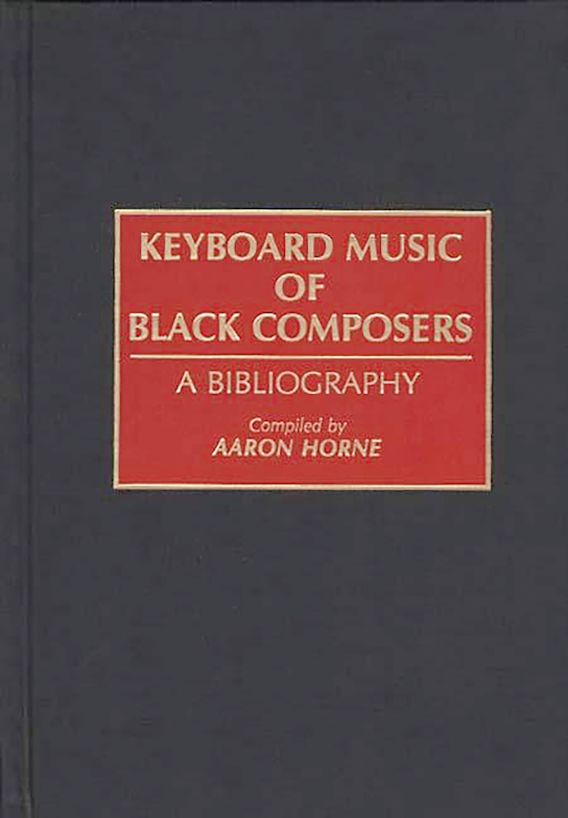 Keyboard Music of Black Composers: A Bibliography: Music Reference ...