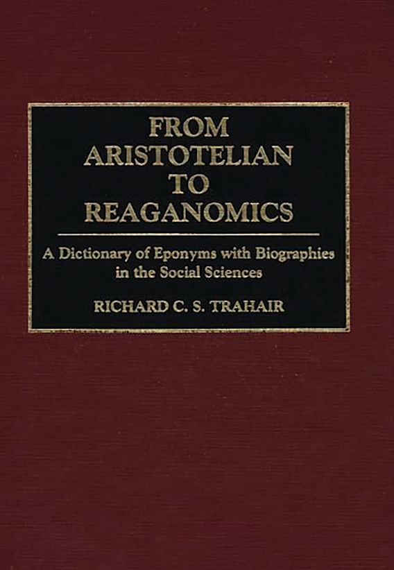 From Aristotelian to Reaganomics: A Dictionary of Eponyms with ...
