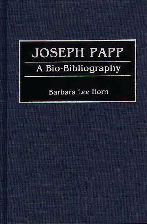 Joseph Papp: A Bio-Bibliography: Bio-Bibliographies in the Performing ...