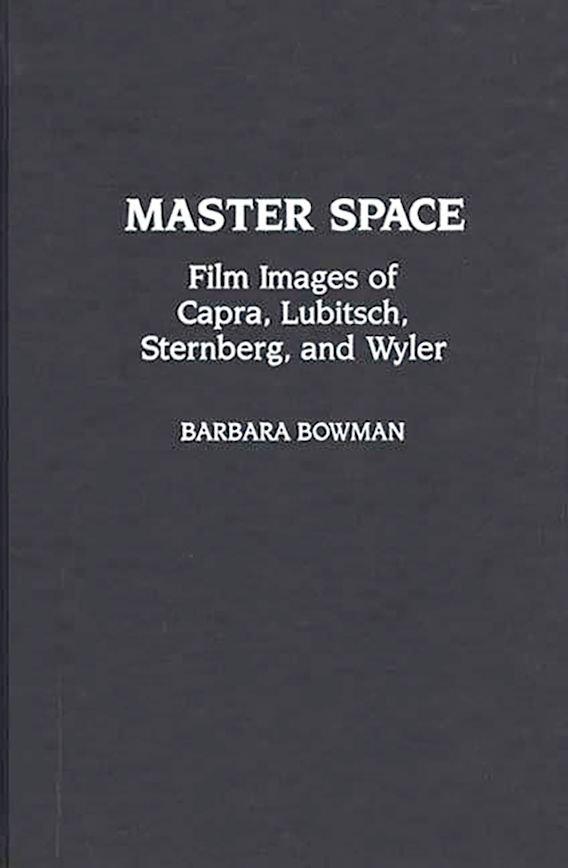 Master Space: Film Images of Capra, Lubitsch, Sternberg, and Wyler ...
