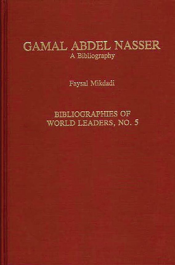 Gamal Abdel Nasser: A Bibliography: Faysal Mikdadi: Greenwood