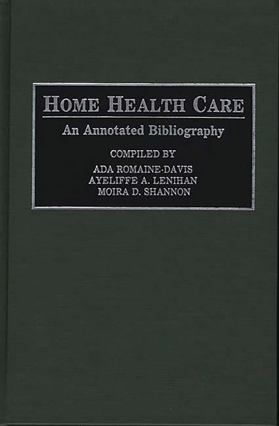 Home Health Care: An Annotated Bibliography: Bibliographies and Indexes ...