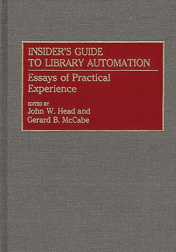 Insider's Guide to Library Automation: Essays of Practical Experience ...