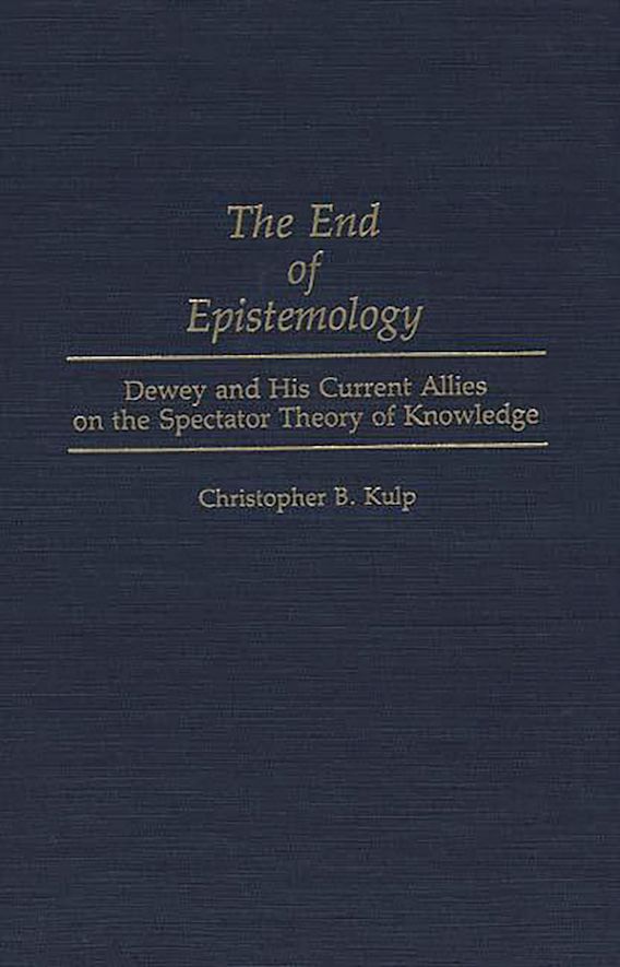 The End of Epistemology: Dewey and His Current Allies on the Spectator ...