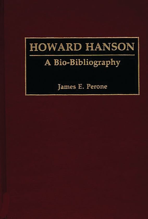 Howard Hanson: A Bio-Bibliography: Bio-Bibliographies in Music James E ...