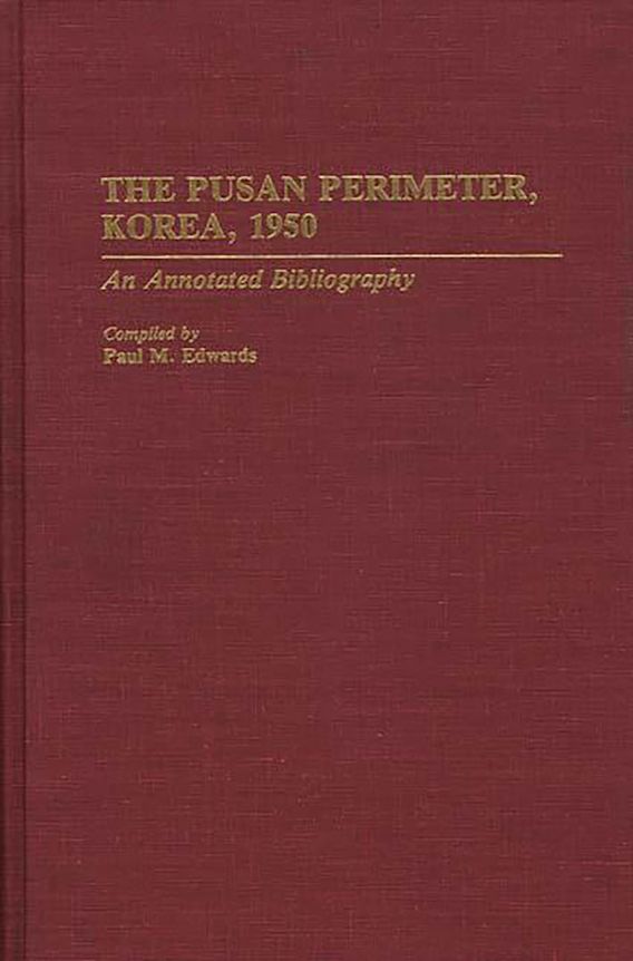 The Pusan Perimeter, Korea, 1950: An Annotated Bibliography ...
