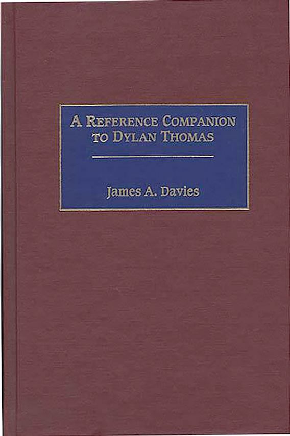 A Reference Companion to Dylan Thomas: : James A. Davies: Greenwood
