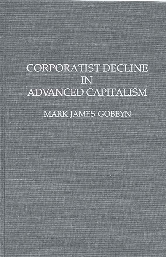 Corporatist Decline in Advanced Capitalism: : Contributions in ...