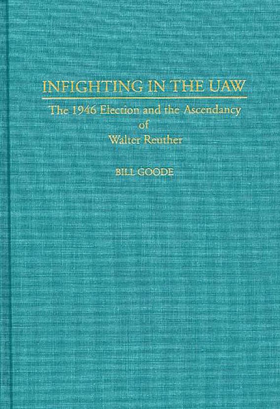 Infighting in the UAW: The 1946 Election and the Ascendancy of Walter ...