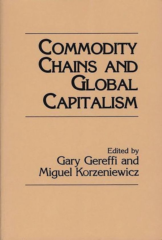 Commodity Chains and Global Capitalism: : Gary Gereffi: Praeger