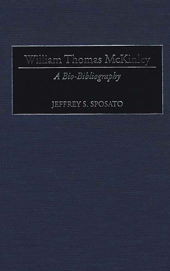 William Thomas McKinley: A Bio-Bibliography: Bio-Bibliographies in ...
