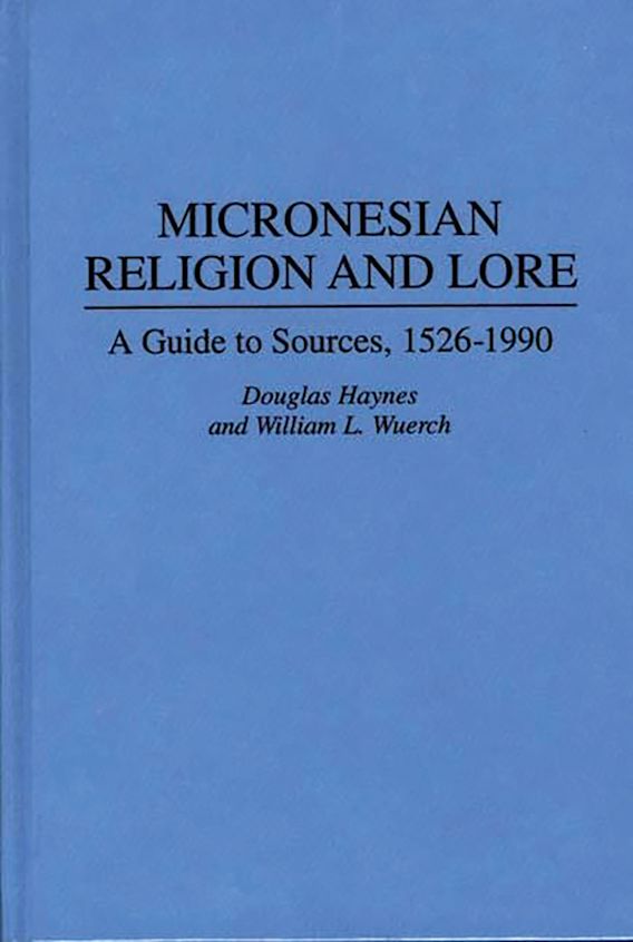 Micronesian Religion and Lore: A Guide to Sources, 1526-1990 ...
