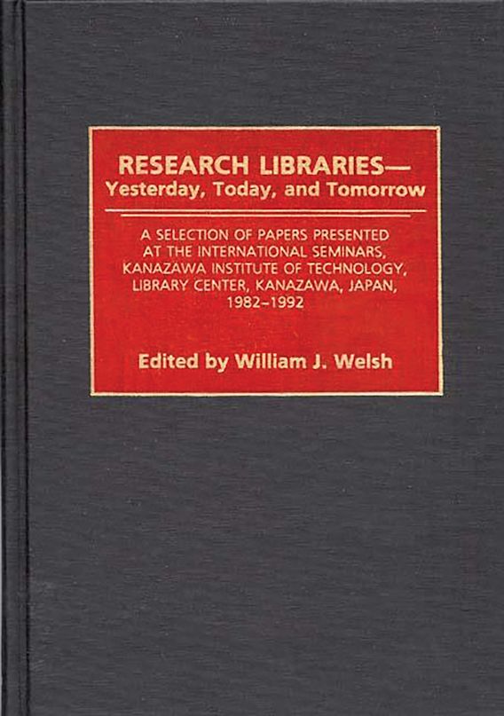 Research Libraries -- Yesterday, Today, and Tomorrow: A Selection of ...