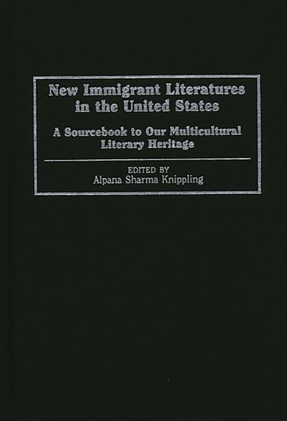 New Immigrant Literatures in the United States: A Sourcebook to Our ...