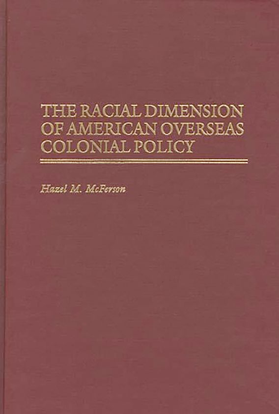 The Racial Dimension of American Overseas Colonial Policy ...