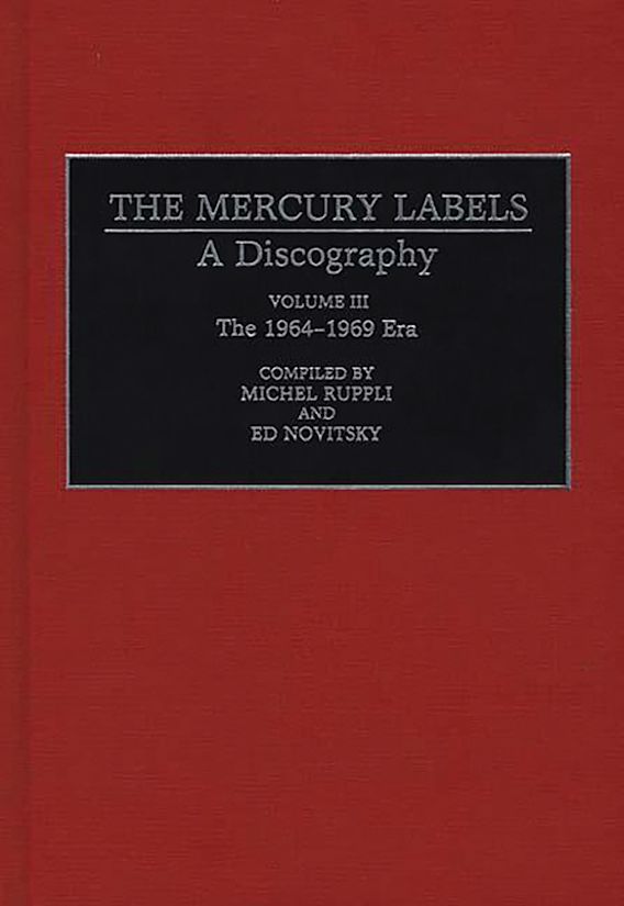 The Mercury Labels: A Discography Volume III The 1964-1969 Era: Michel ...
